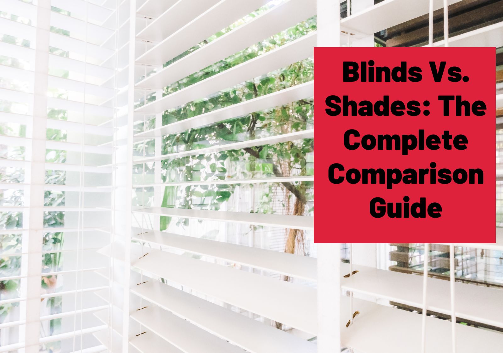 Blinds Vs. Shades - The Complete Comparison Guide