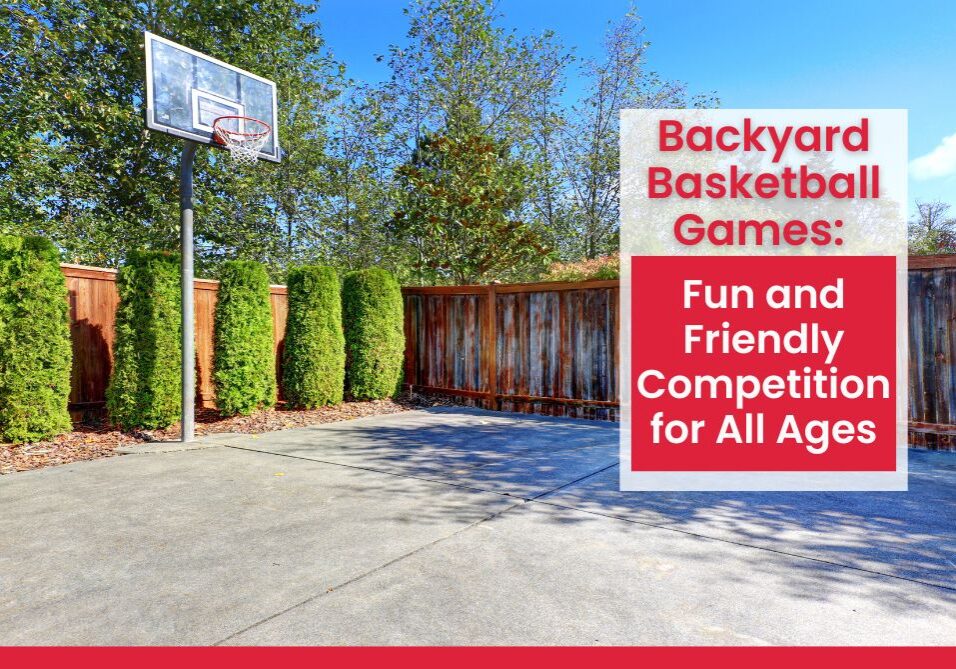 Backyard Basketball Games: Fun and Friendly Competition for All Ages