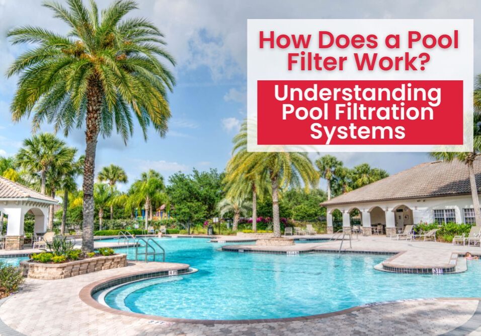 How Does a Pool Filter Work? Understanding Pool Filtration Systems