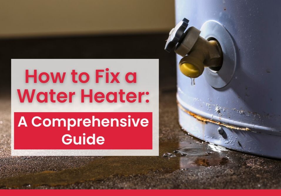 How to Fix a Water Heater: A Comprehensive Guide